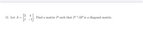 Solved 11. Let A= Let A={{ Find a matrix P such that P-1AP | Chegg.com
