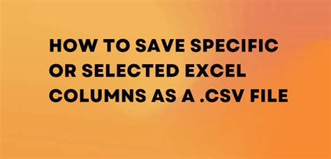 Save Excel Columns As Csv Step By Step Guide
