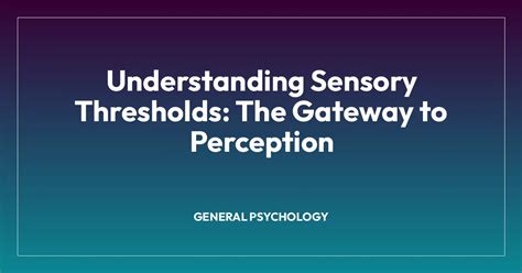 Understanding Sensory Thresholds The Gateway To Perception