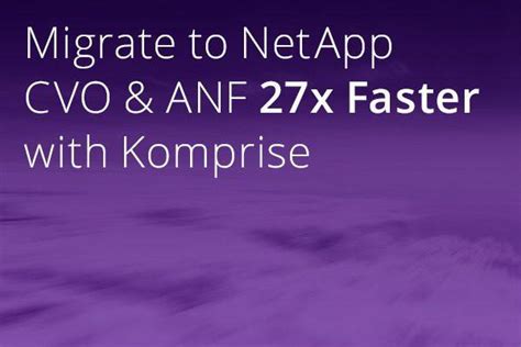 Migrate To Netapp Cvo And Anf 27 Times Faster With Komprise Komprise Komprise