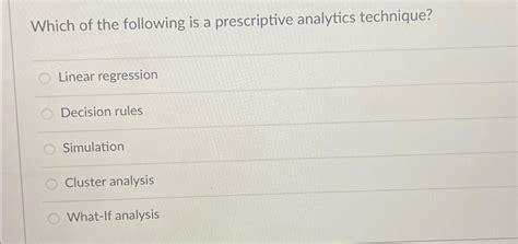 Solved Which Of The Following Is A Prescriptive Analytics