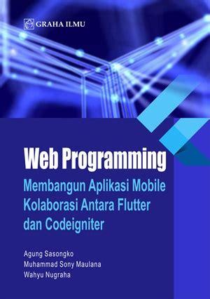 Web Programming Membangun Aplikasi Mobile Kolaborasi Antara Flutter Dan Codeigniter Graha Ilmu