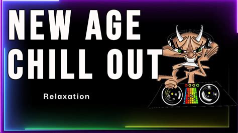 New Age Chill Out Relaxation Youtube Music