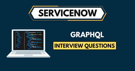 Servicenow Graphql Interview Questions 2024 Servicenow Spectaculars