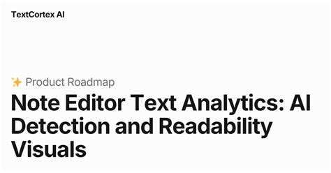 Note Editor Text Analytics Ai Detection And Readability Visuals Product Roadmap Textcortex Ai