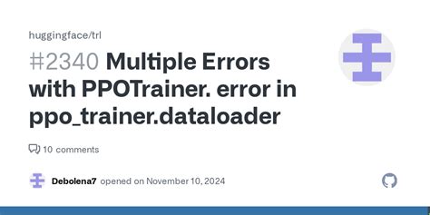Multiple Errors With PPOTrainer Error In Ppo Trainer Dataloader Issue Huggingface Trl