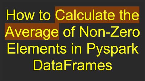 How To Calculate The Average Of Non Zero Elements In Pyspark Dataframes Youtube