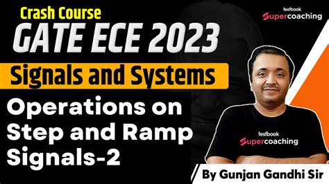 gate ece video lectures 2023 operations on step and ramp signals 2 signals and systems gunjan