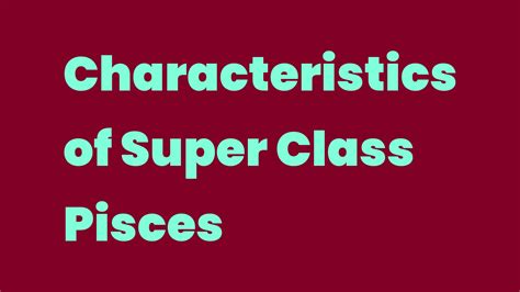 Characteristics Of Super Class Pisces Write A Topic