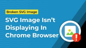 Troubleshooting SVG Image Display Issues In Chrome Browser Solutions And Fixes