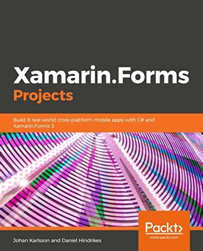 Xamarin Forms Projects Build Seven Real World Cross Platform Mobile Apps With C And Xamarin
