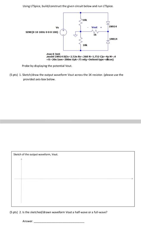 solved using ltspice build construct the given circuit