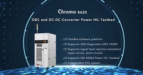 Chroma 8620 Hil Testbed Wider Test Coverage Protects Ev Power