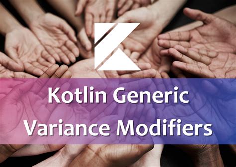 Kotlin Generic Variance Modifiers