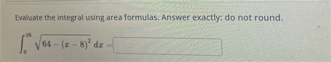 solved evaluate the integral using area formulas answer