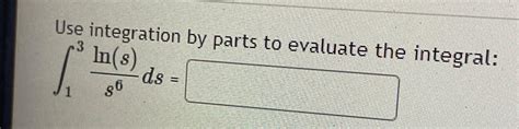Solved Use Integration By Parts To Evaluate The