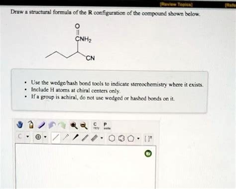 SOLVED: Draw structural formula of the R configuration of the compound shown below: CNH2 CN Use ...