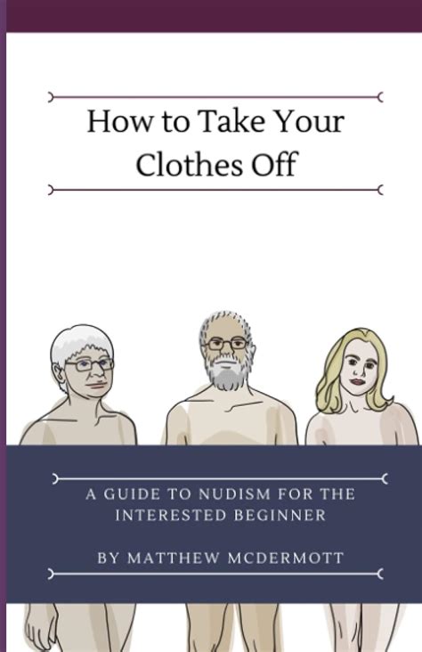How To Take Your Clothes Off A Guide To Nudism For The Interested Beginner McDermott Matthew