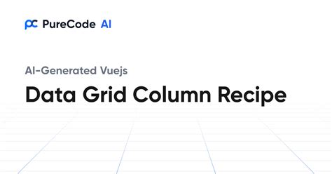 Ai Tool To Generate Vuejs Data Grid Column Recipe