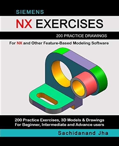 Amazon SIEMENS NX EXERCISES Practice Drawings For NX And Other Feature Based Modeling
