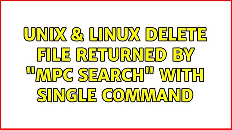 Unix And Linux Delete File Returned By Mpc Search With Single Command