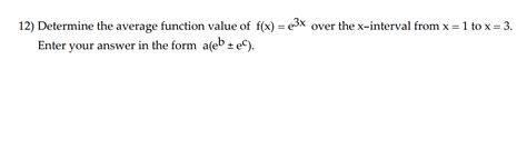 Solved 12 Determine The Average Function Value Of Fxe3x