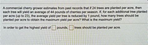 A Commercial Cherry Grower Estimates From Past Records That If 24 Trees Are Planted Per Acre