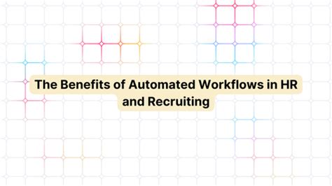 The Benefits Of Automated Workflows In Hr And Recruiting