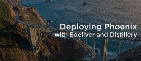 deploy early and often deploying phoenix with edeliver and distillery