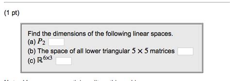 Solved Find The Dimensions Of The Following Linear Spaces Chegg