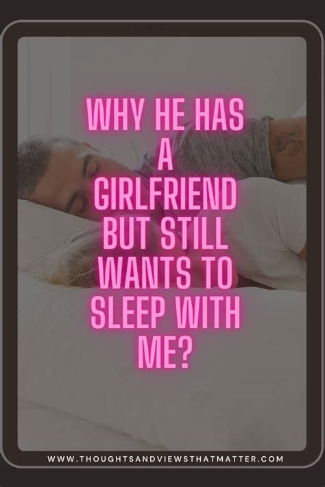 Why He Has A Girlfriend But Still Wants To Sleep With Me
