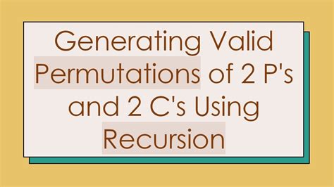 Generating Valid Permutations Of 2 Ps And 2 Cs Using Recursion Youtube