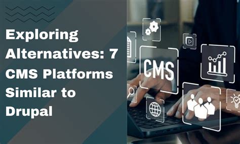Exploring Alternatives 7 Cms Platforms Similar To Drupal By