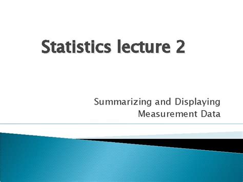 Statistics Lecture 2 Summarizing And Displaying Measurement Data