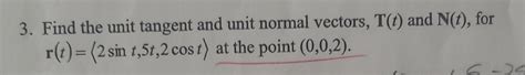 Solved Find The Unit Tangent And Unit Normal Vectors Chegg