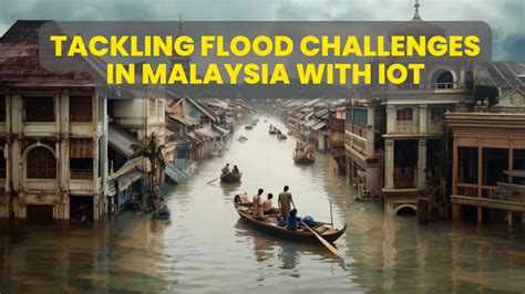 Tackling Flood Challenges In Malaysia With Iot By Dr Mazlan Abbas Jun 2023 Medium