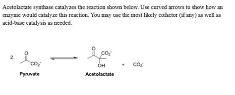 Solved Acetolactate Synthase Catalyzes The Reaction Shown