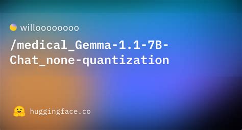 Willoooooooo Medical Gemma 1 1 7B Chat None Quantization Hugging Face