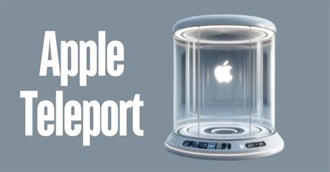 Apple Teleport: The Future of instant Travel Technology 2024