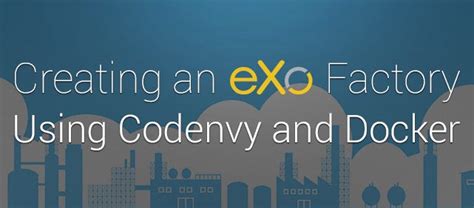Creating An Exo Factory Using Codenvy And Docker By Tyler Jewell Codenvy Blog