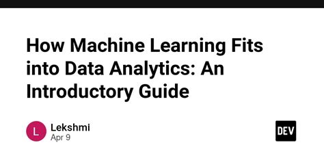 how machine learning fits into data analytics an introductory guide
