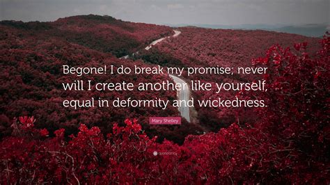 Mary Shelley Quote “begone I Do Break My Promise Never Will I Create
