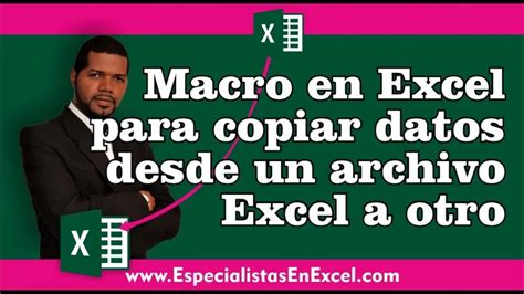 Macro En Excel Para Copiar Datos Desde Un Archivo Excel A Otro Especialistas En Excel