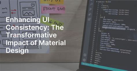 enhancing ui consistency the transformative impact of material design