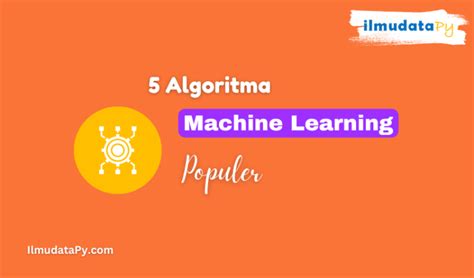 5 Algoritma Machine Learning Paling Populer Untuk Pemula
