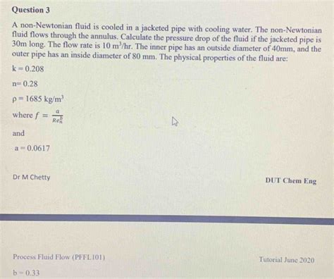 Solved Question 3 A Non Newtonian Fluid Is Cooled In A Jacketed Pipe With Cooling Water The