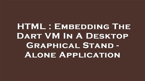 Html Embedding The Dart Vm In A Desktop Graphical Stand Alone Application Youtube