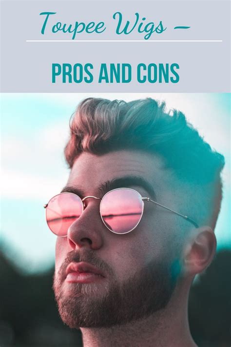 Toupee Wigs Pros And Cons Top Sunglasses Brands Sunglasses Branding Beard Styles
