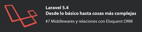 Laravel 54 7 Middlewares Y Relaciones Con Eloquent Orm Fullstack