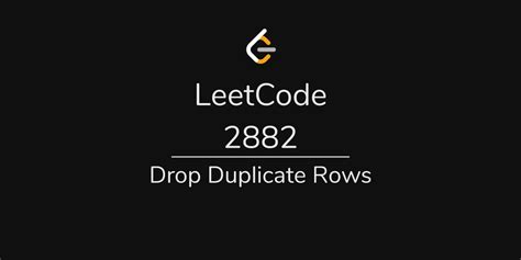 leetcode problem 2882 drop duplicate rows — leetcode introduction to